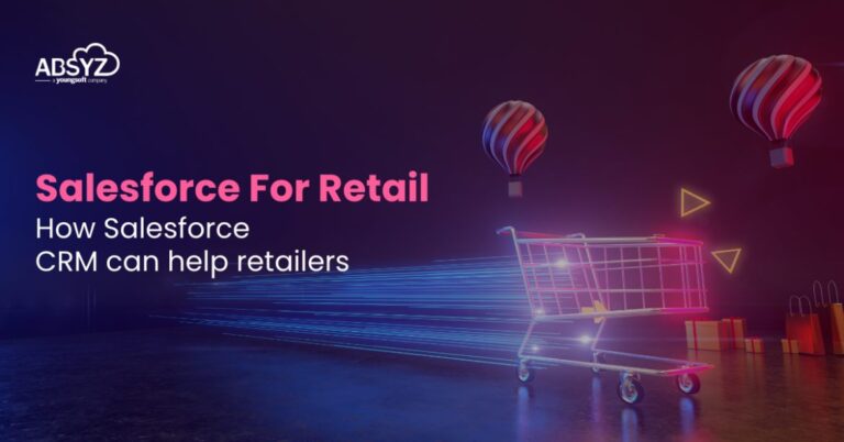 Salesforce For Retail: How Salesforce CRM Can Help Retailers - ABSYZ