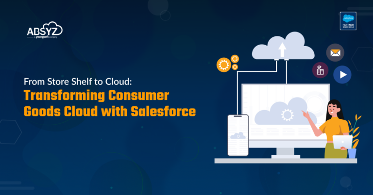 Transforming Consumer Goods Cloud with Salesforce - ABSYZ
