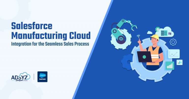 Salesforce Manufacturing Cloud Integration for the Seamless Sales Process